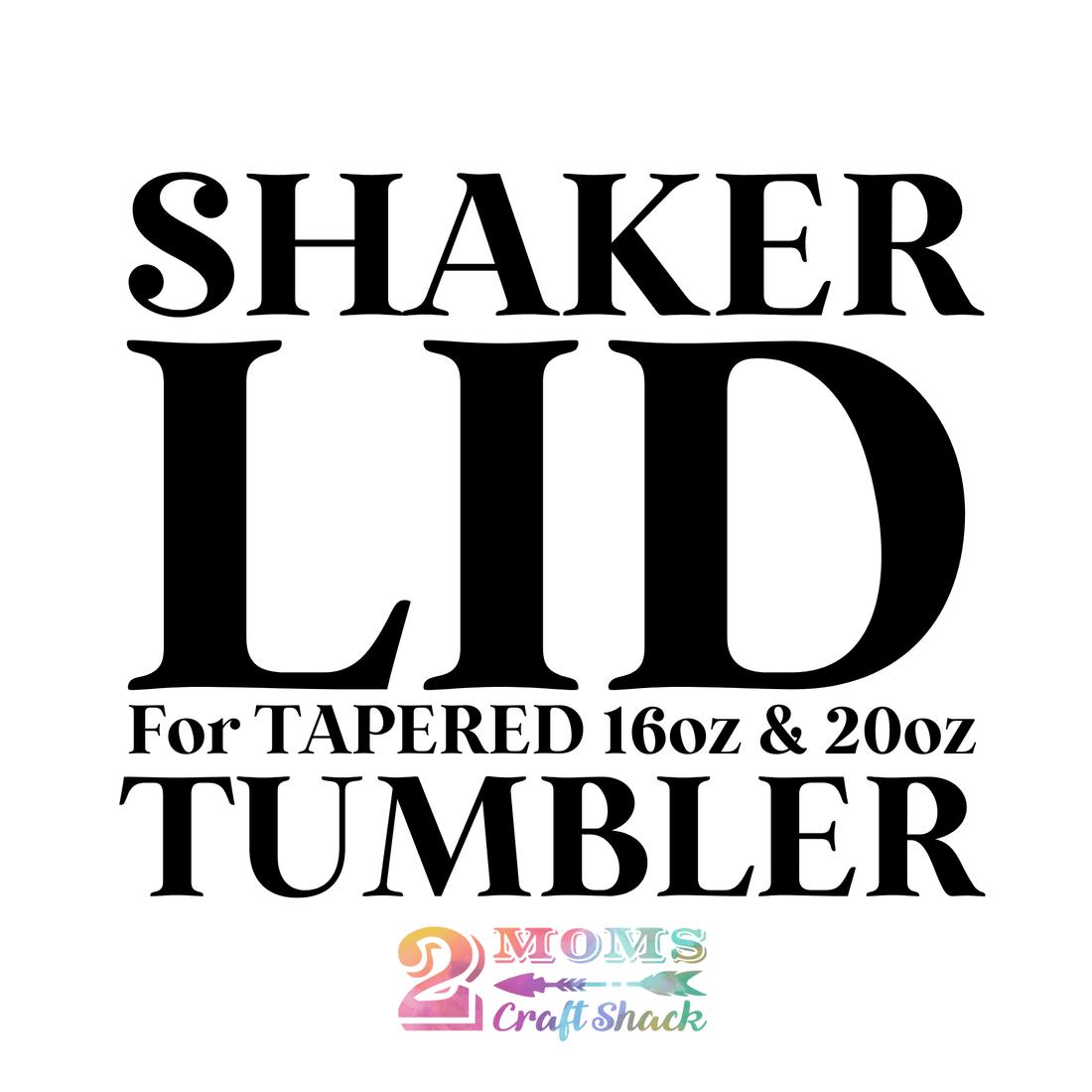 SHAKER LID - 2 Moms Craft Shack